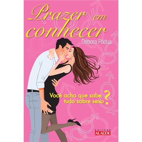 Livro Prazer Em Conhecer Você Acha Que Sabe Tudo Sobre Sexo