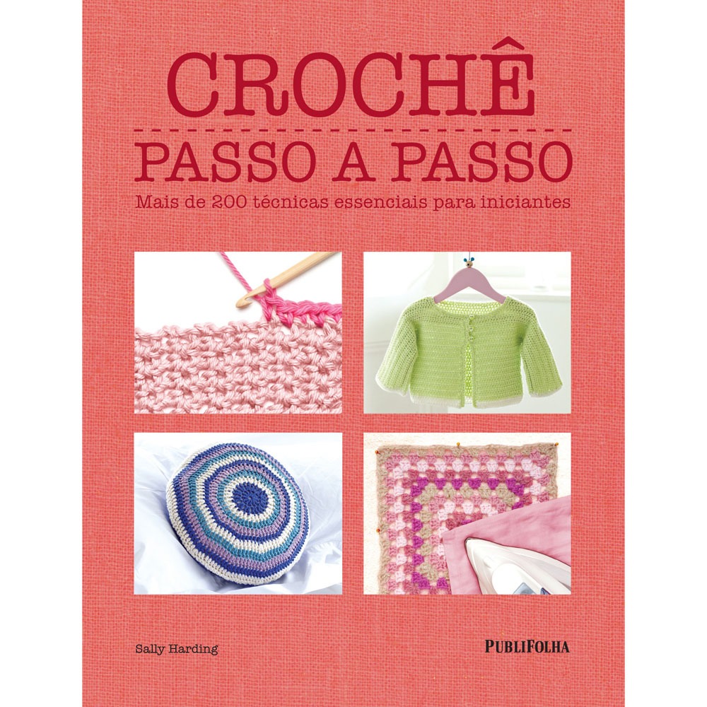 Livro - Crochê Passo a Passo: Mais de 200 Técnicas Essenciais Para ...